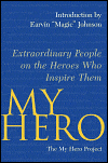 My Hero: Extraordinary People on the Heroes Who Inspire Them | MY HERO