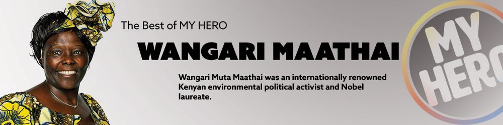 Wangari Maathai | MY HERO