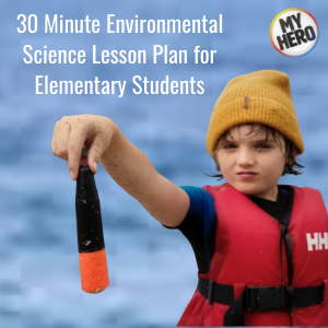 30 minute Environmental Science Lesson Plan | MY HERO
