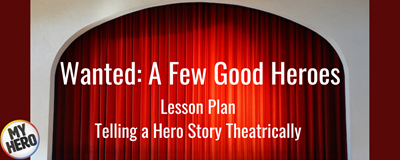 MY HERO Lesson Plan | Wanted: A Few Good Heroes (A Play in a Box) | MY HERO